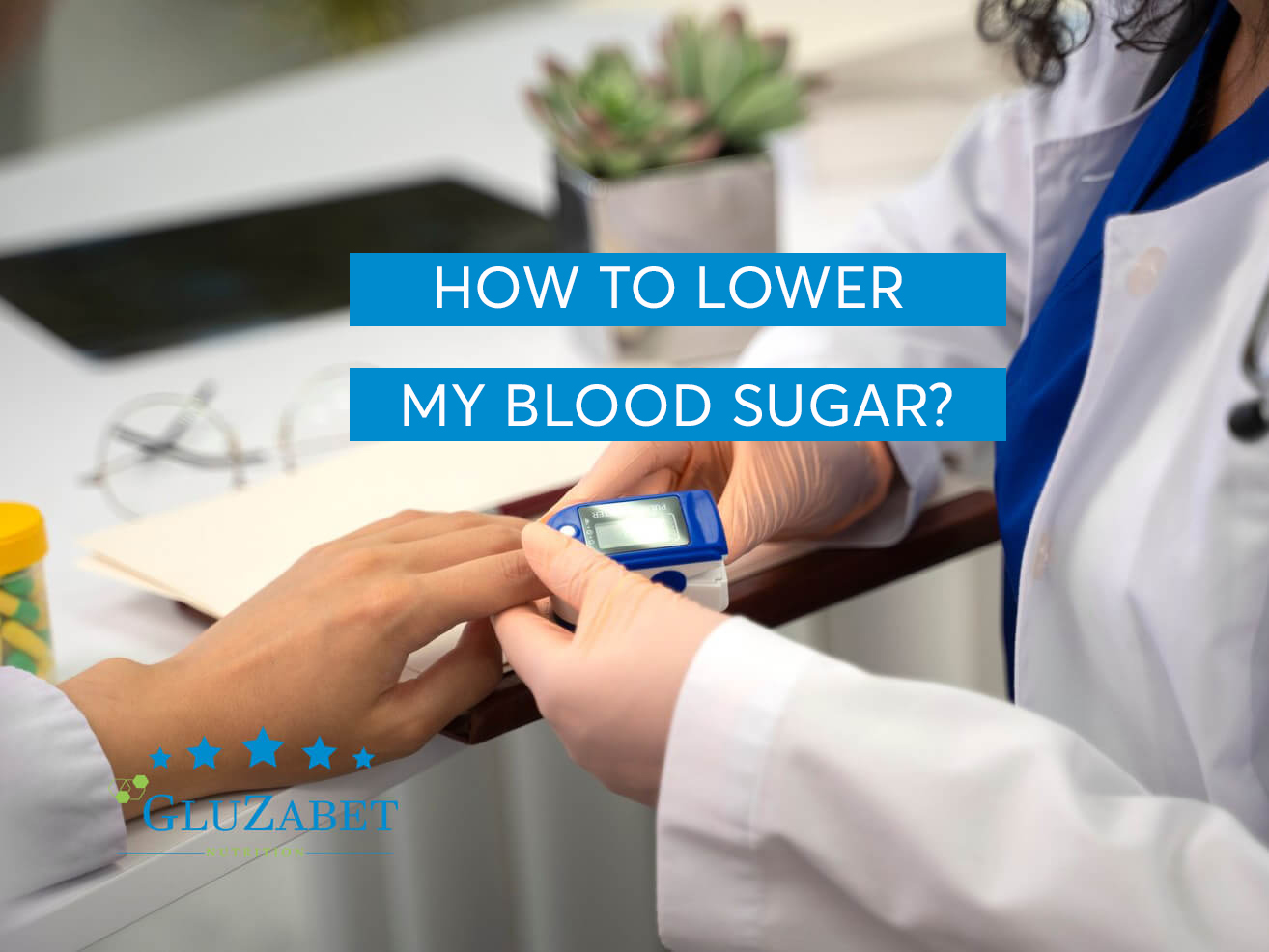How to lower my blood sugar? - Gluzabet